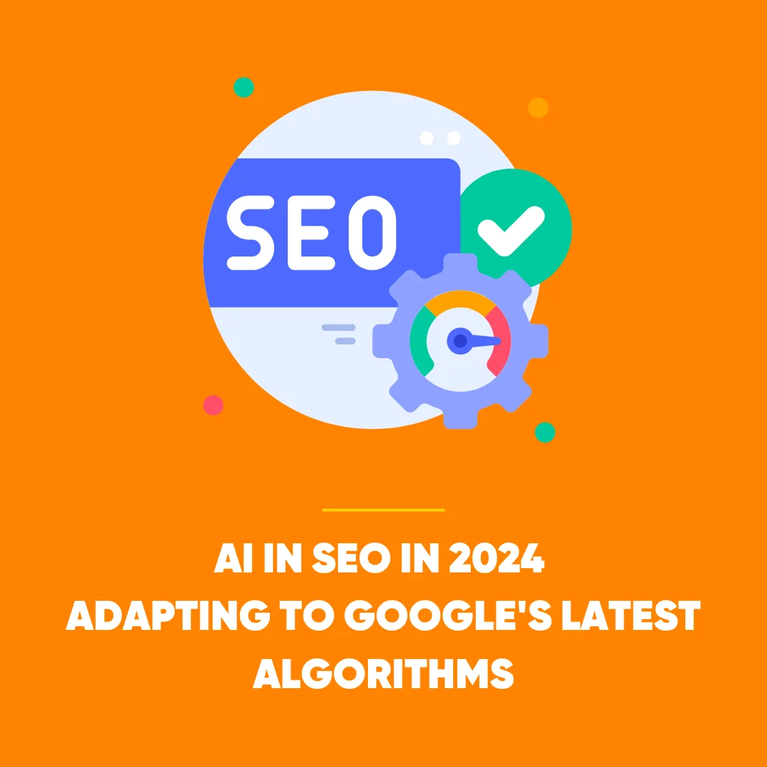 AI in SEO in 2024: Adapting to Google's Latest Algorithms