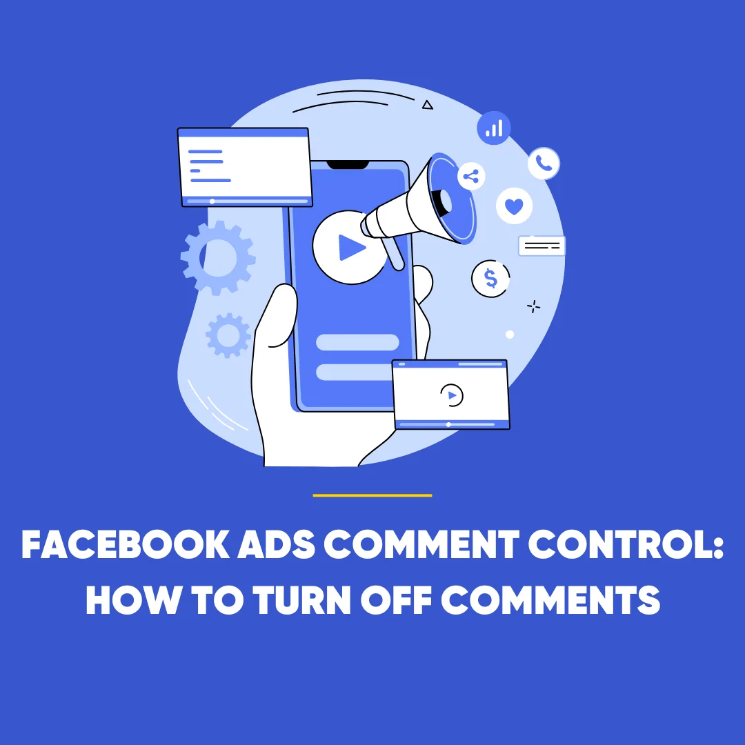 Facebook Ads Comment Control: How to Turn Off Comments