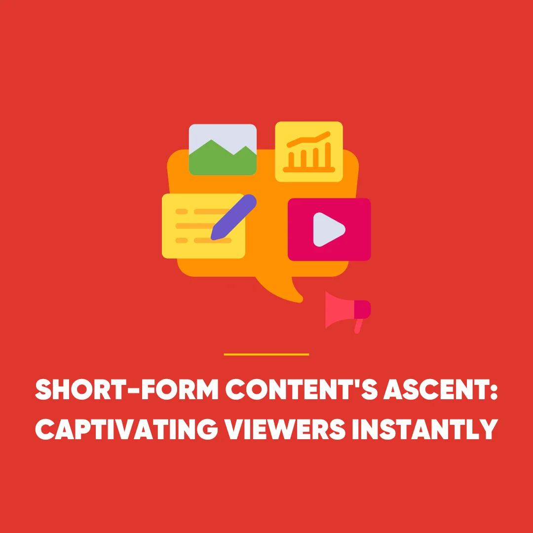 Short-Form Content Ascent: Captivating Viewers Instantly