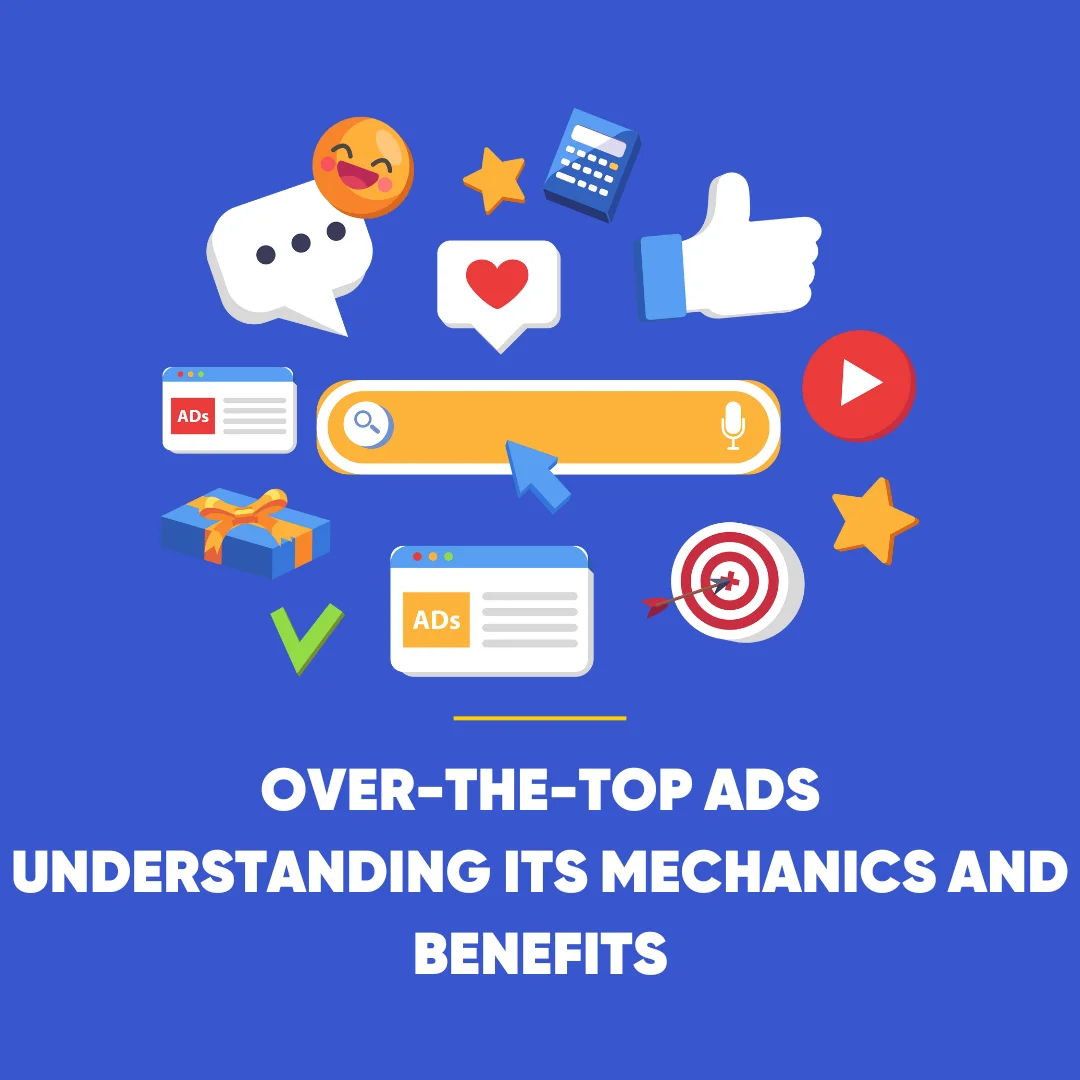 Over-the-Top Ads: Understanding Its Mechanics and Benefits