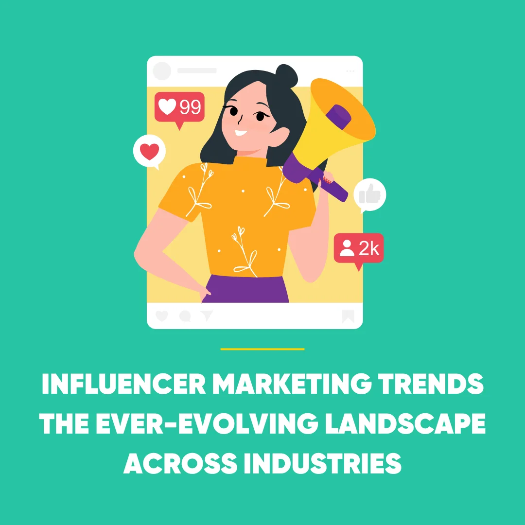Influencer Marketing Trends: The Ever-Evolving Landscape