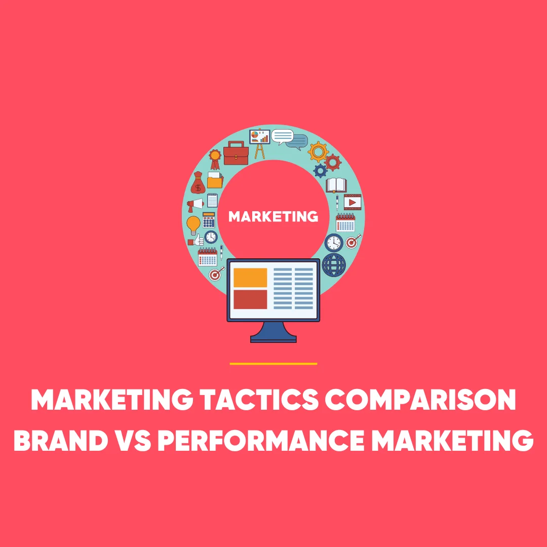Marketing Tactics Comparison: Brand vs Performance Marketing