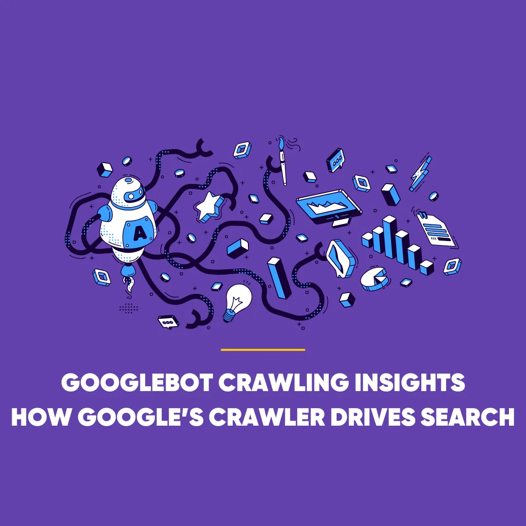 Googlebot Crawling Insights: How Google’s Crawler Drives Search