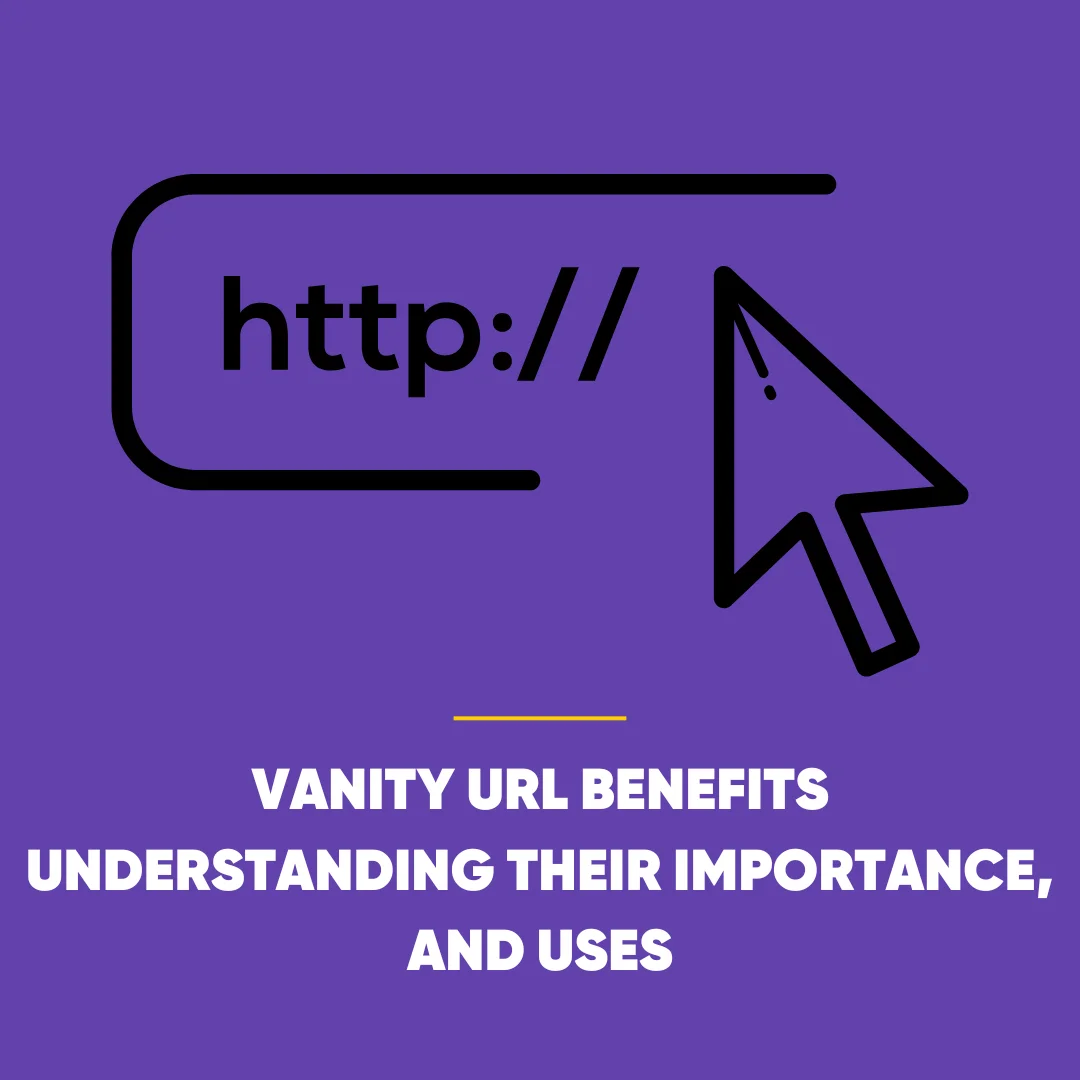 Vanity URL Benefits: Understanding Their Importance, and Uses