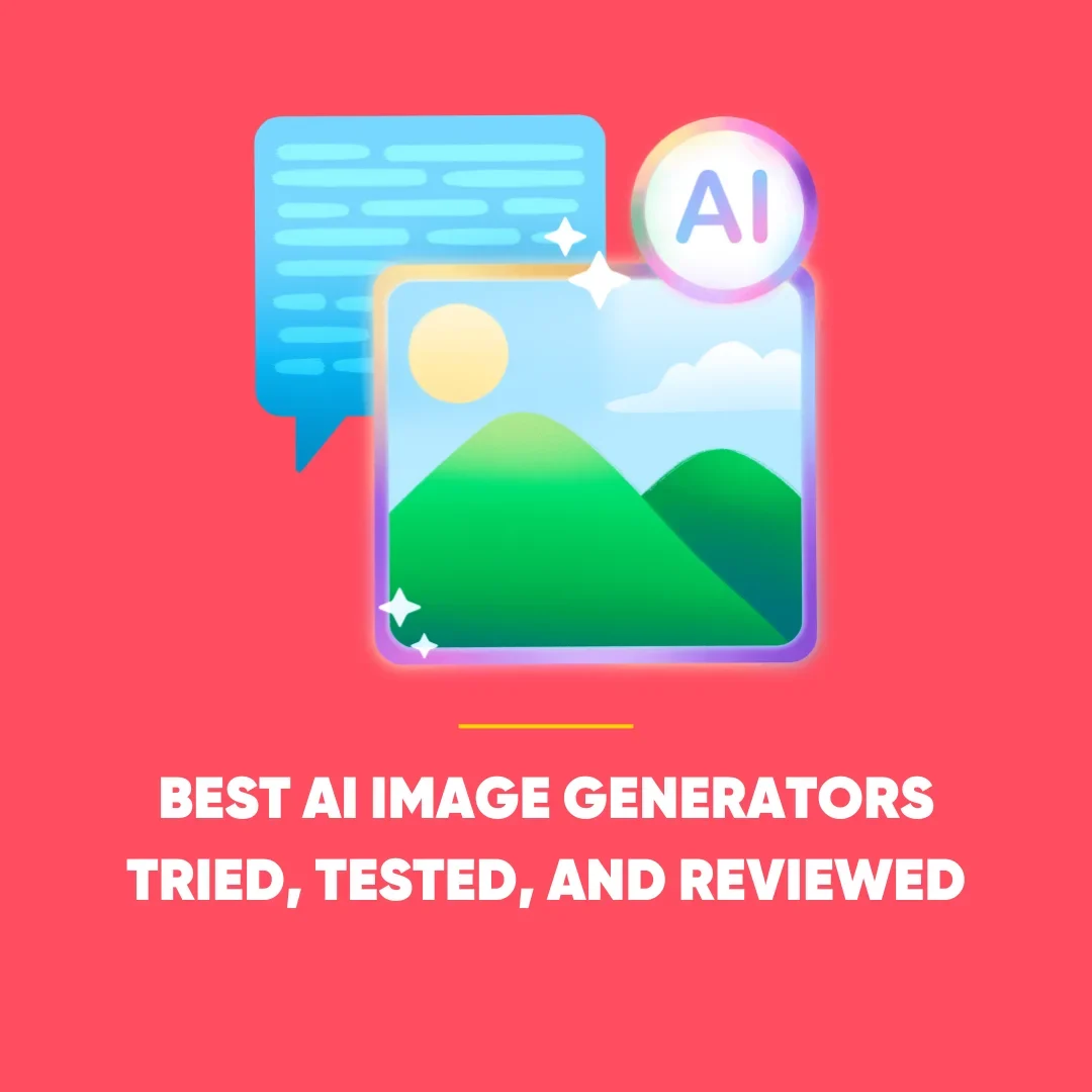 Best AI Image Generators: Tried, Tested, and Reviewed